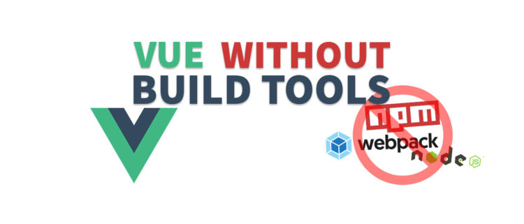 How To Build Vuejs Apps Without Node Webpack Npm Build Tools Or Cli